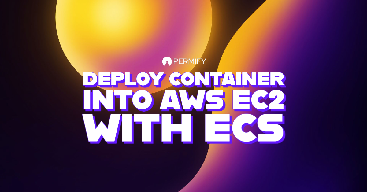 Permify | How to Deploy Your Container into AWS EC2 with ECS
